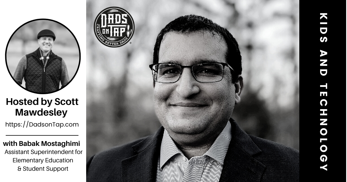 Kids and Technology with Babak Mostaghimi, Ed.L.D., MPP, Ep #9 – Dads ...