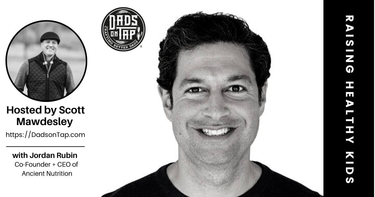 Raising Healthy Kids with Jordan Rubin, Ep #11 – Dads On Tap